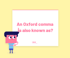 What is an Oxford Comma? How to Use it – INK Blog