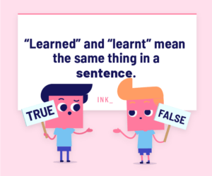 Learnt vs. Learned: Why They're Both Correct – INK Blog