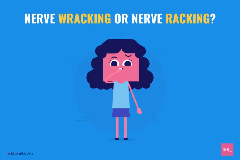 Nerve Wracking or Nerve Racking? Here's Why Both Work – INK Blog
