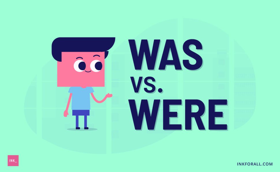 The Definitive Guide: When to use Was vs. Were – INK Blog